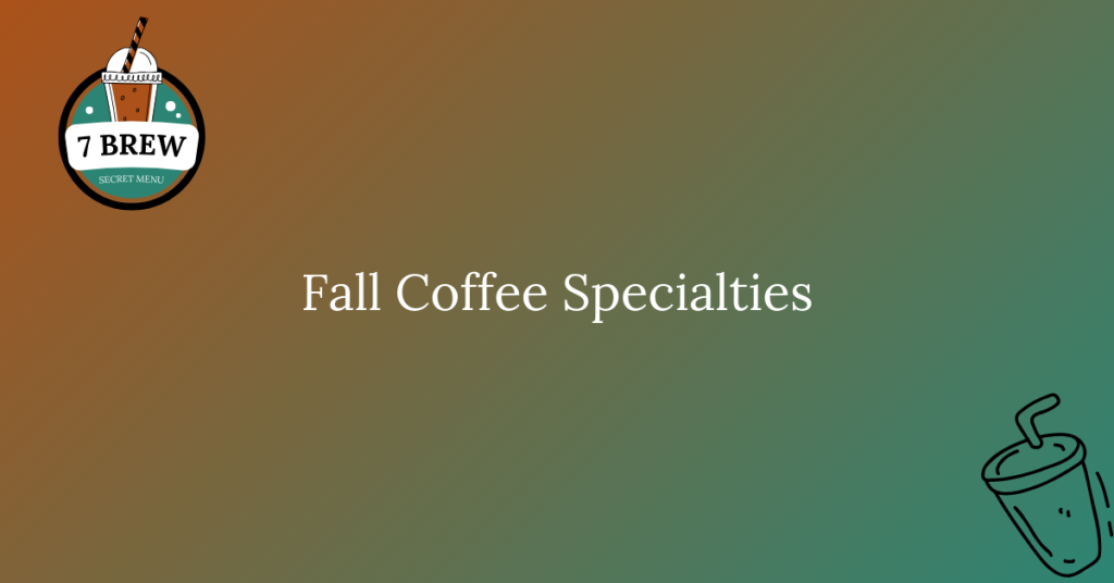 Fall Coffee Specialties - 7 Brew Secret Menu
